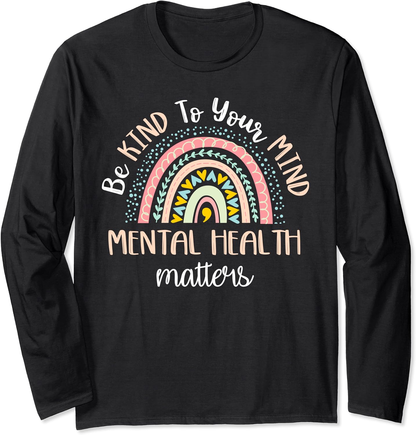Amazon.com: Be Kind To Your Mind Mental Health Matters Awareness Long Sleeve T-Shirt : Clothing ...